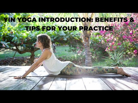 Yin Yoga Introduction: Benefits and Tips for your practice