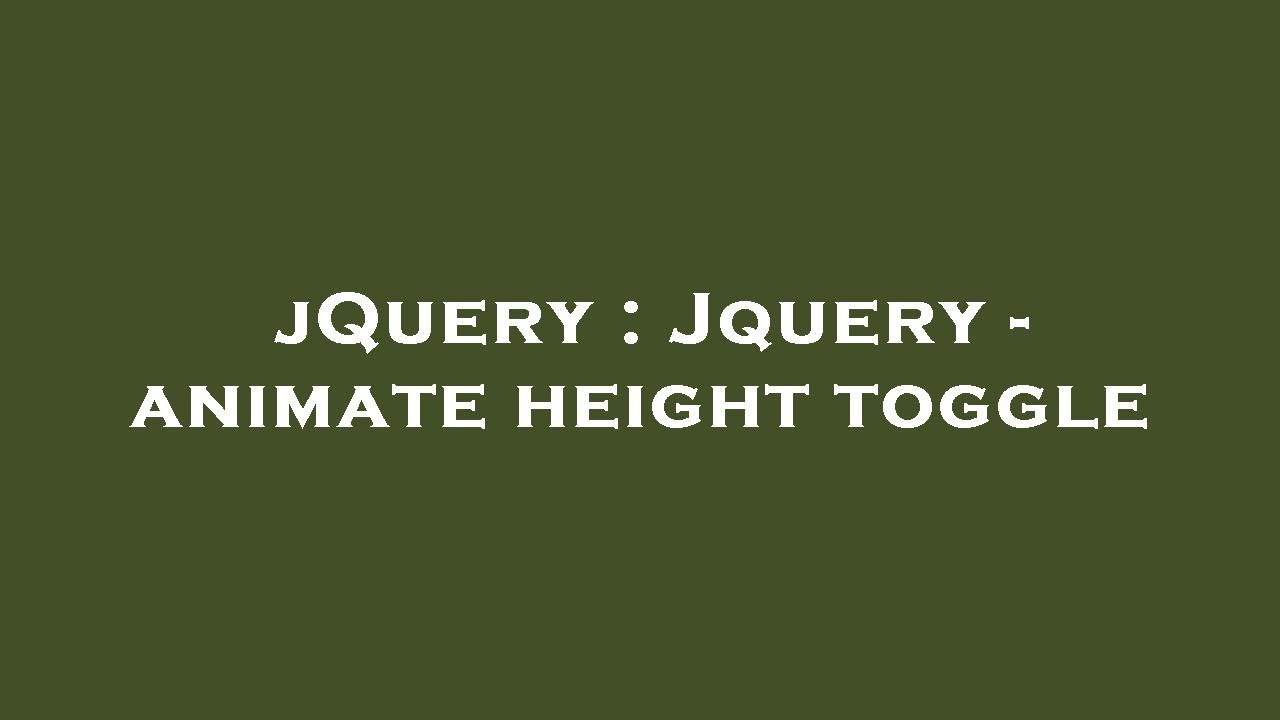 jQuery : Jquery - animate height toggle