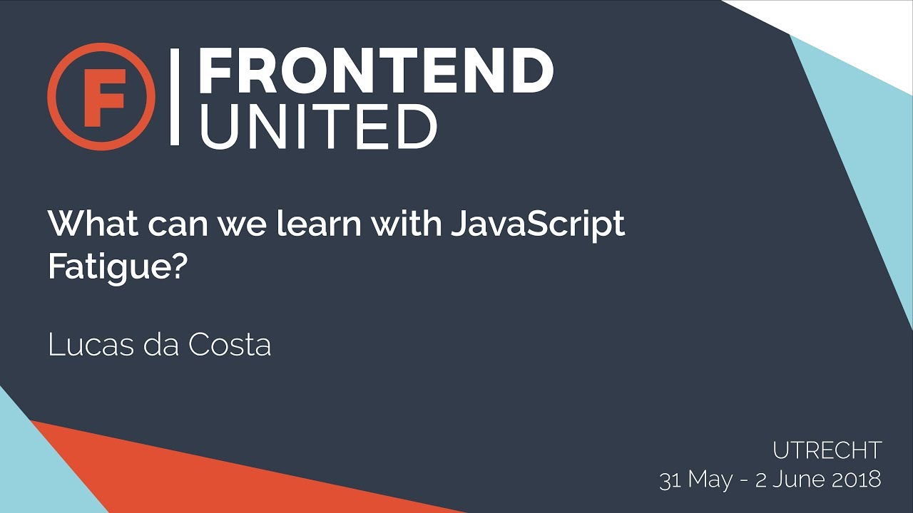 Lucas da Costa: What Can We Learn With JavaScript Fatigue?