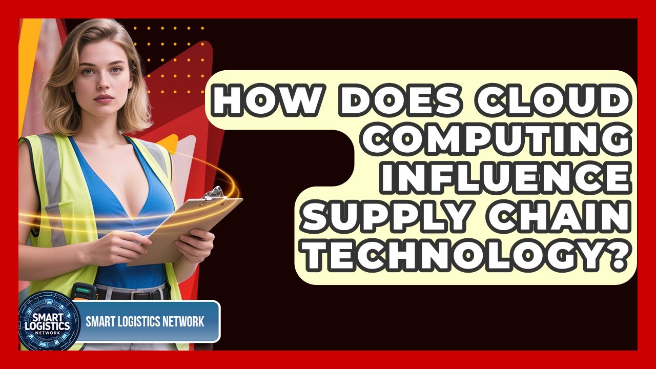 How Does Cloud Computing Influence Supply Chain Technology? | Smart Logistics Network News