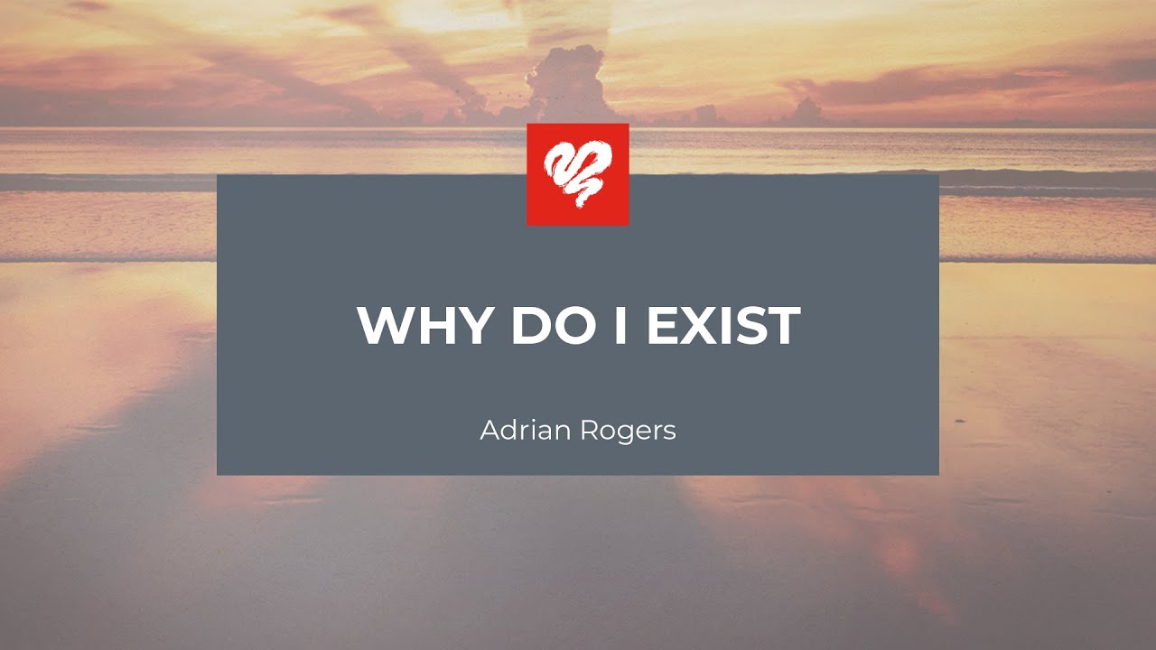 Adrian Rogers: Why Do I Exist? (2427)