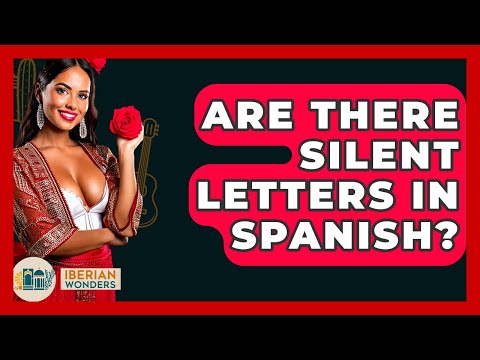 Are There Silent Letters In Spanish? - Iberian Wonders