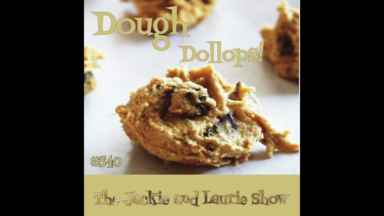 The Jackie and Laurie Show Video: Dough Dollops (#540)
