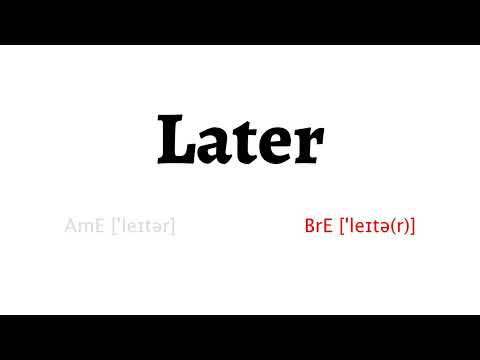 How to Pronounce later in American English and British Englishlater
