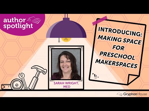 Introducing: Making Space for Preschool Makerspaces— Sarah Wright, MEd