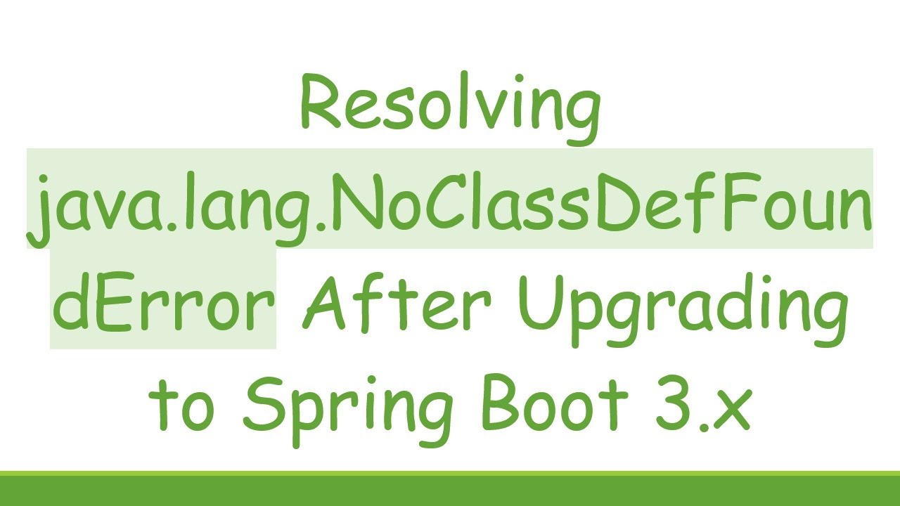 Resolving java.lang.NoClassDefFoundError After Upgrading to Spring Boot 3.x