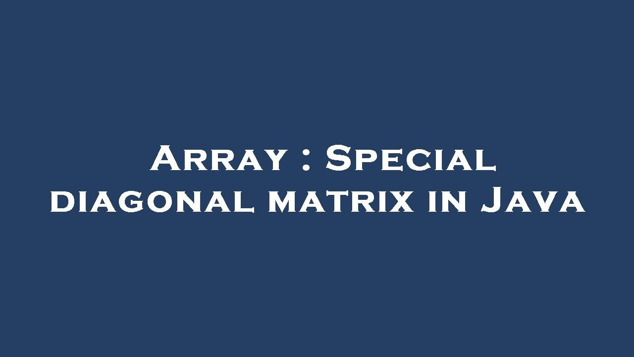 Array : Special diagonal matrix in Java