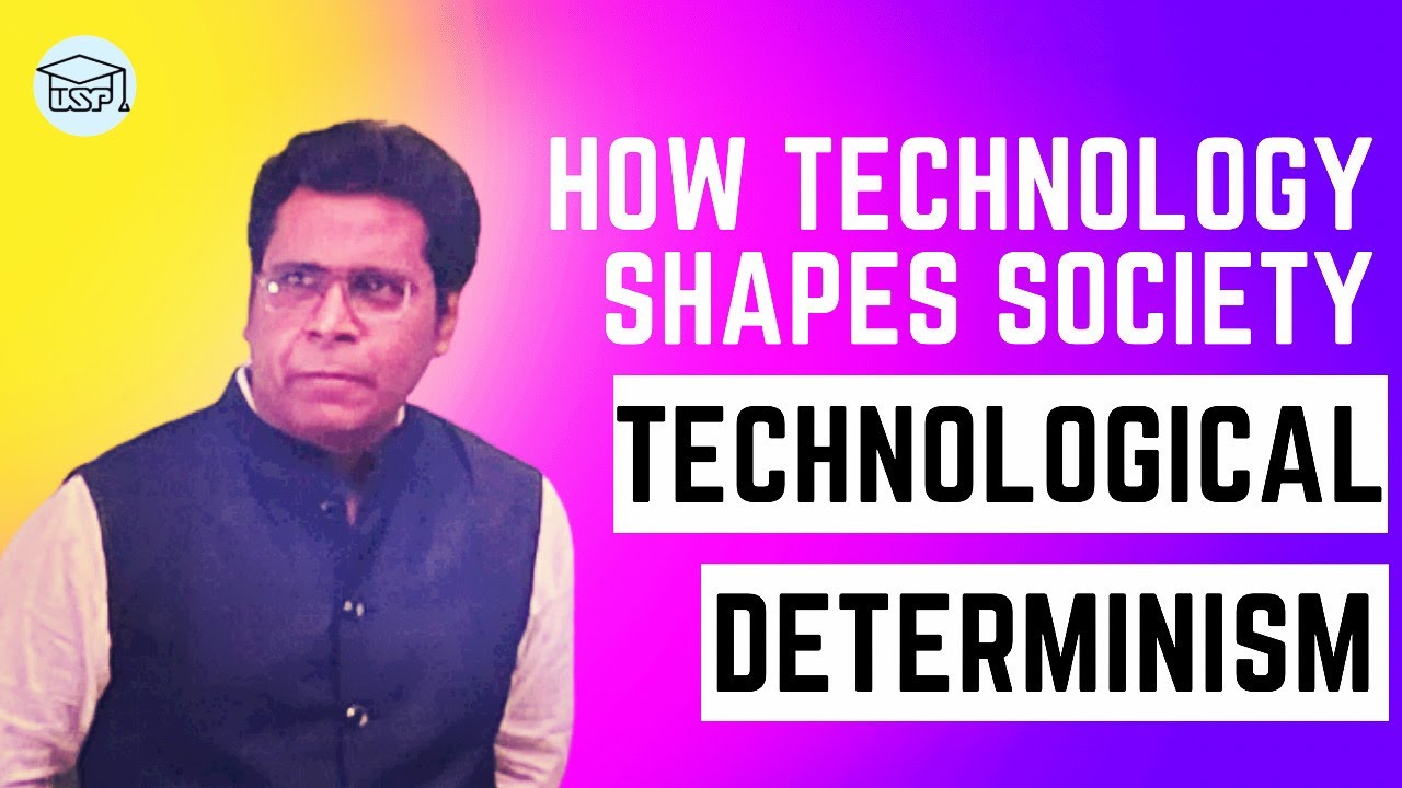 How Technology Shapes Society: The theory of Technological Determinism