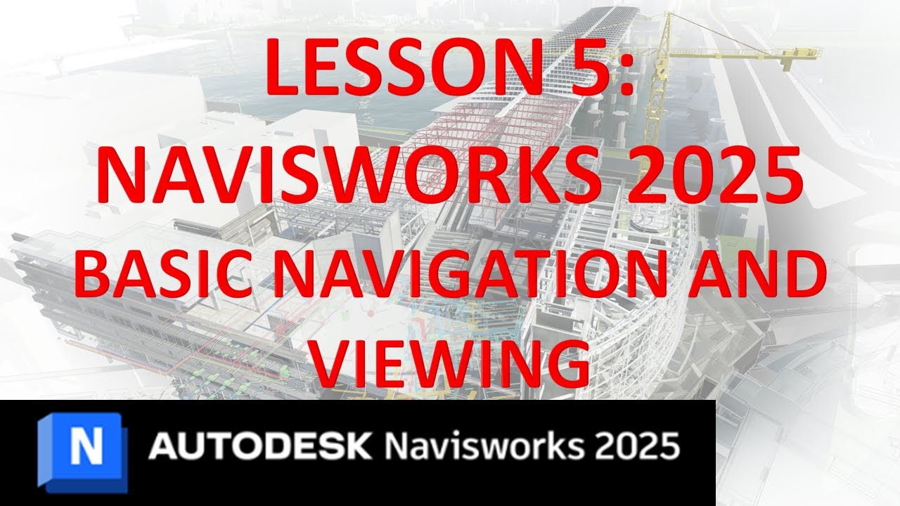 NAVISWORKS 2025 TRAINING: LESSON 5 - BASIC NAVIGATION AND VIEWING