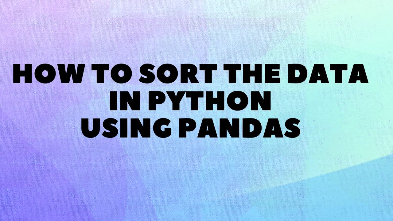 How to Sort the data in Python using Pandas