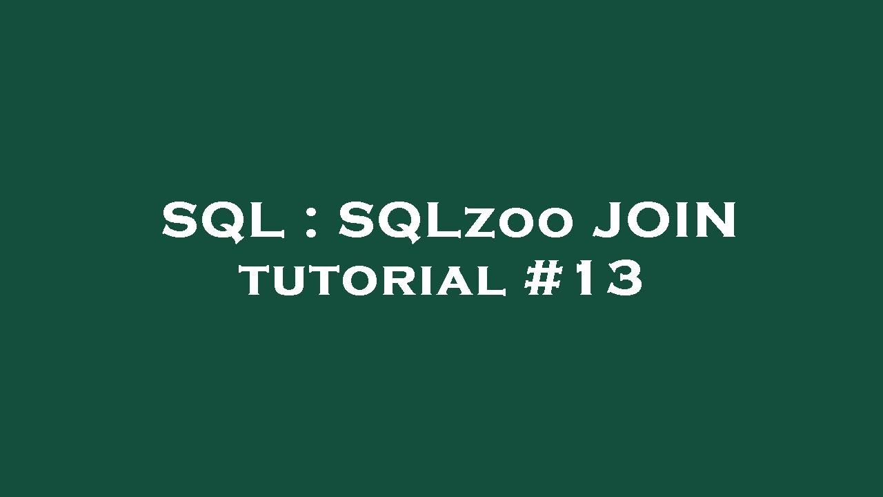 SQL : SQLzoo JOIN tutorial #13