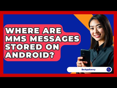 Where Are MMS Messages Stored On Android? - Be App Savvy