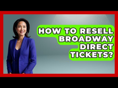 How To Resell Broadway Direct Tickets? - Broadway Behind The Curtain
