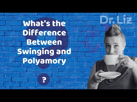 What’s the Difference Between Swinging and Polyamory? - Dr. Liz