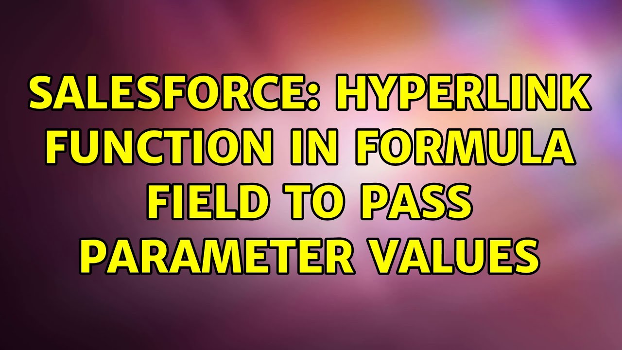 Salesforce: Hyperlink Function in Formula Field to pass parameter Values