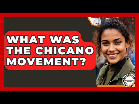 What Was The Chicano Movement? - Anthropology Insights