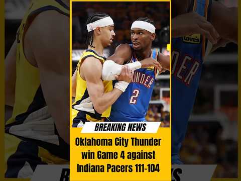 Oklahoma City Thunder win Game 4 against Indiana Pacers 111-104