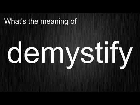 What's the meaning of "demystify", How to pronounce demystify?