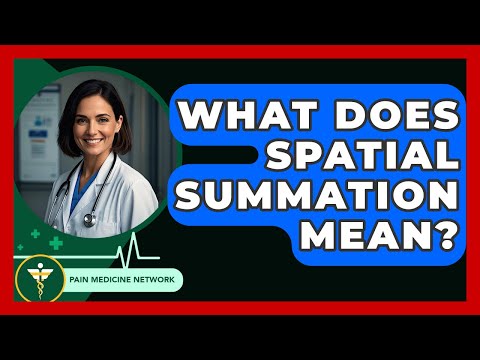 What Does Spatial Summation Mean? - Pain Medicine Network