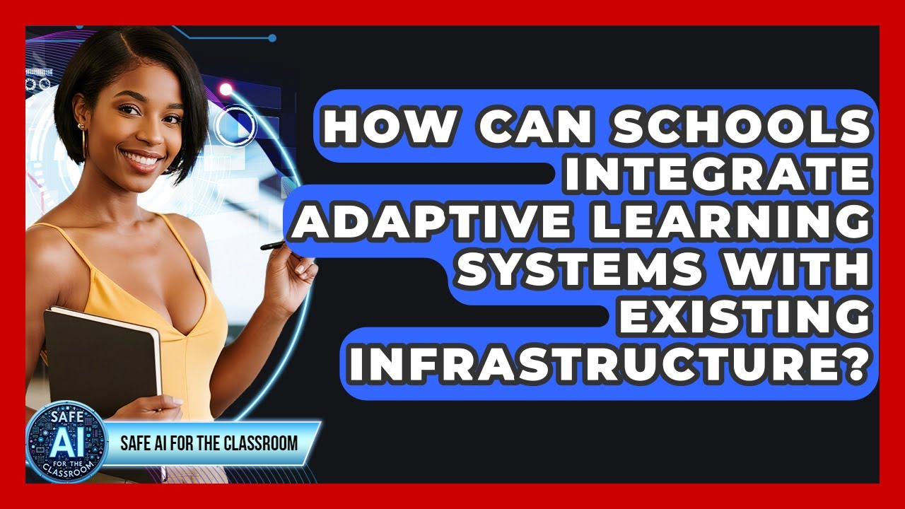 How Can Schools Integrate Adaptive Learning Systems With Existing Infrastructure?