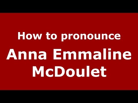 How to pronounce Anna Emmaline McDoulet (American English/US) - PronounceNames.com