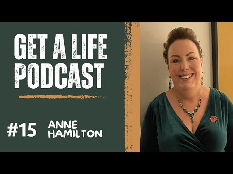 Get A Life Podcast Ep. 15 with guest Anne Hamilton