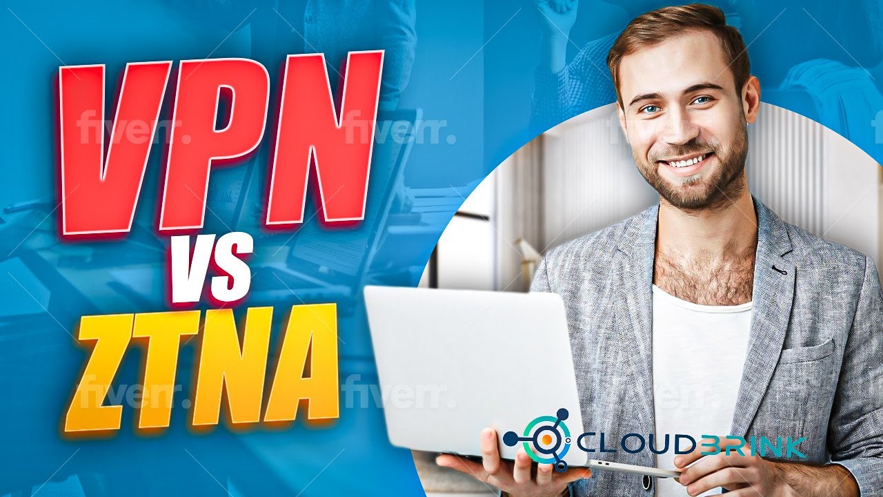 VPN vs ZTNA - Compare Features, Differences and Advantages