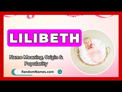Lilibeth - Baby Girl Name Meaning, Origin & Popularity - RandomNames.com