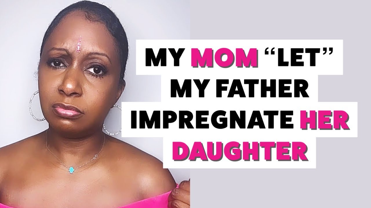IMPREGNATED BY MY FATHER AND MY MOTHER KNEW #familysecrets