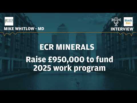 ECR Minerals Raise £950,000 to Fund 2025 Work Program #ecr