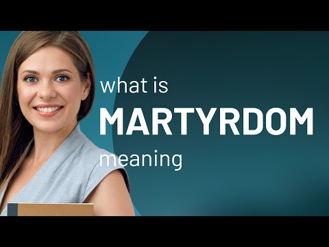 Martyrdom — meaning of MARTYRDOM