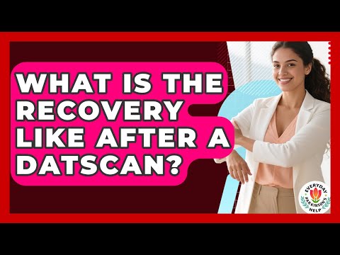 What Is The Recovery Like After A DaTscan? - Everyday Parkinsons Help