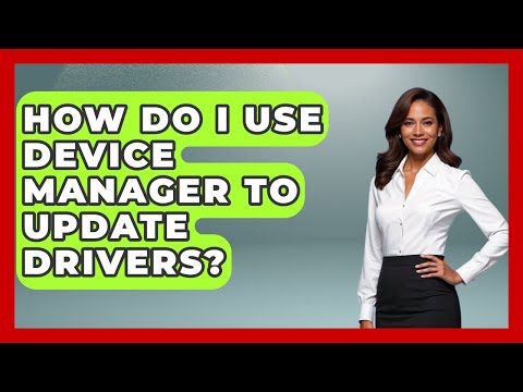 How Do I Use Device Manager To Update Drivers? - Your Computer Companion