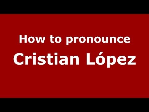 How to pronounce Cristian López (Spanish/Spain) - PronounceNames.com