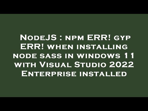 NodeJS : npm ERR! gyp ERR! when installing node sass in windows 11 with Visual Studio 2022 Enterpris