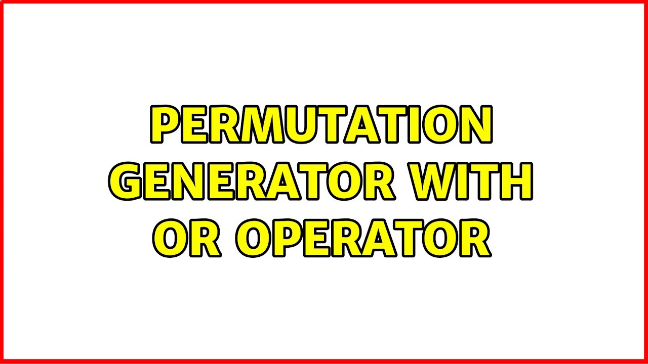Permutation generator with OR operator (2 Solutions!!)