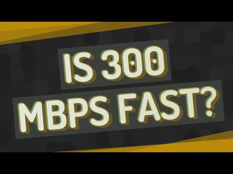 Is 300 Mbps fast?
