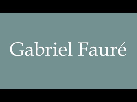 How to Pronounce ''Gabriel Fauré'' Correctly in French