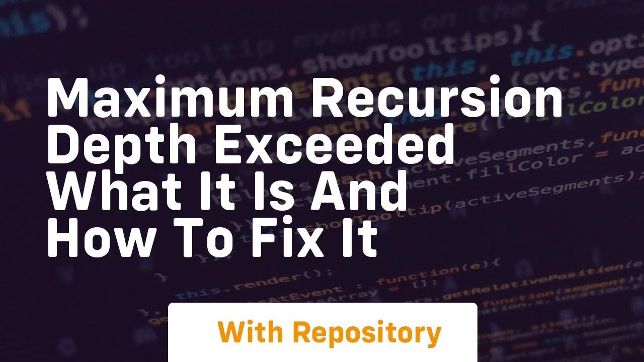 maximum recursion depth exceeded what it is and how to fix it
