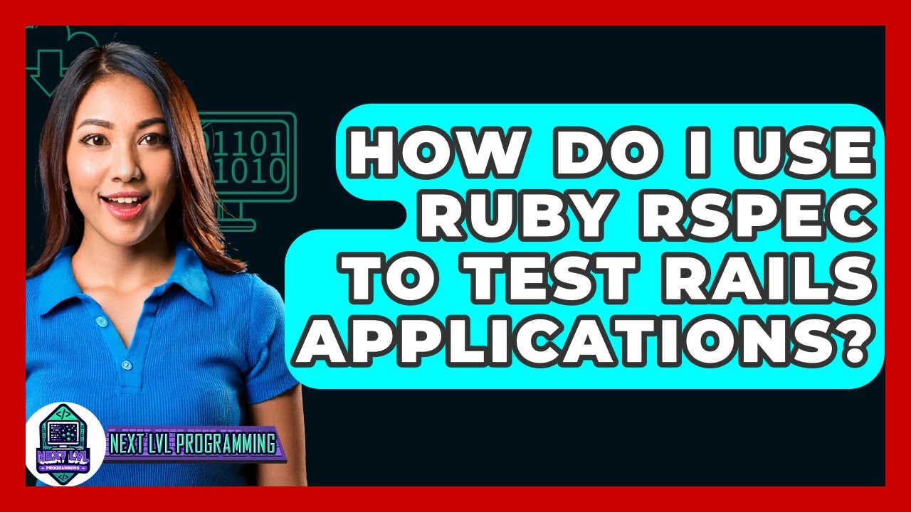 How Do I Use Ruby RSpec To Test Rails Applications? - Next LVL Programming