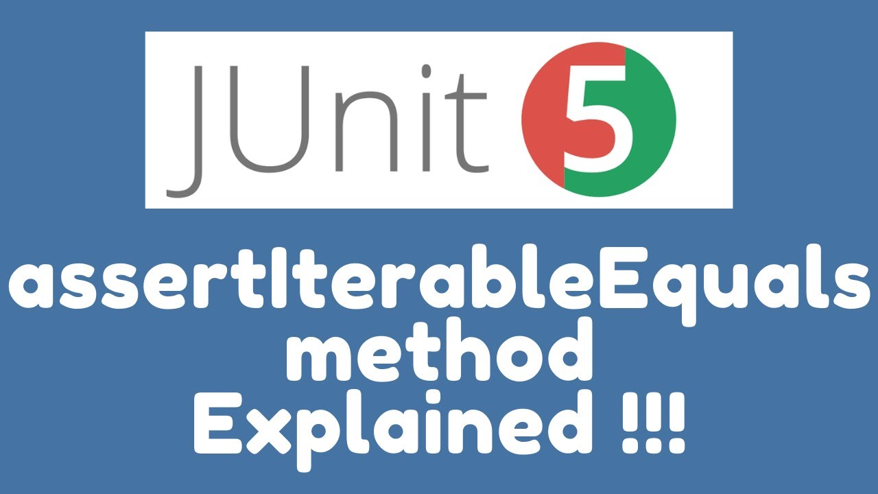 JUnit 5 Assertions - assertIterableEquals method