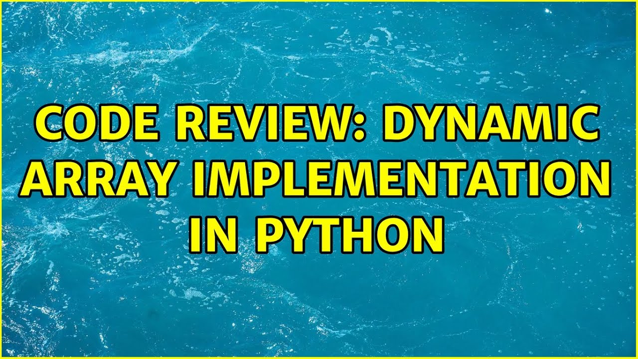 Code Review: Dynamic Array implementation in Python (2 Solutions!!)