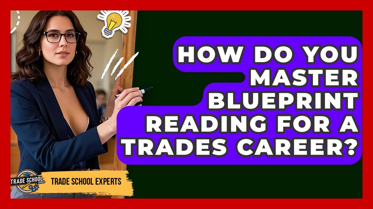 How Do You Master Blueprint Reading For A Trades Career? - Trade School Experts