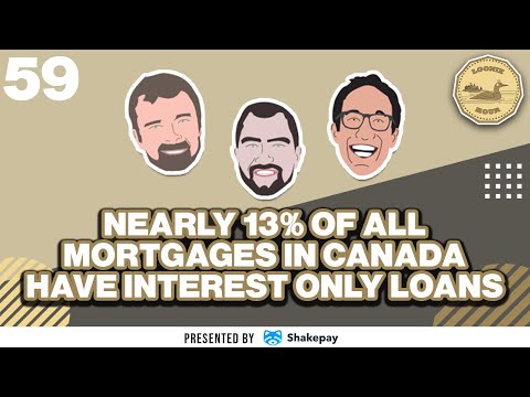 Nearly 13% of all Mortgages in Canada Have Become Interest Only Loans – The Loonie Hour #059