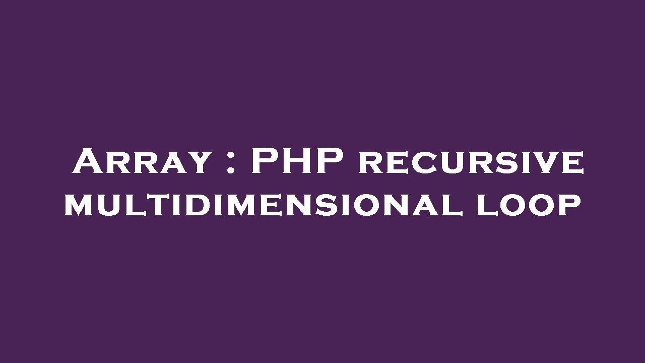 Array : PHP recursive multidimensional loop