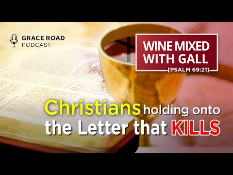 EP43 Wine Mixed With Gall - Christians Holding Onto the Letter That Kills | Grace Road Podcast