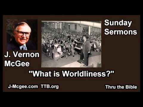 What is Worldliness? - J Vernon McGee - FULL Sunday Sermons