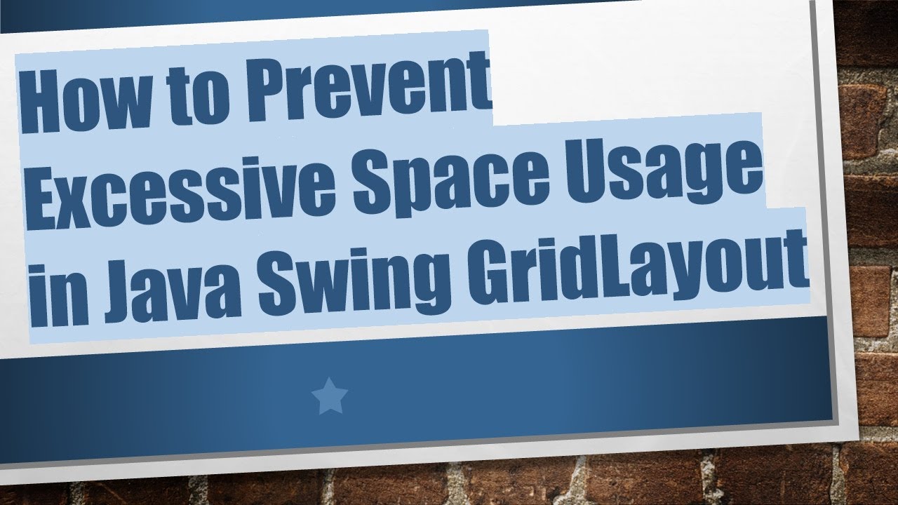 How to Prevent Excessive Space Usage in Java Swing GridLayout