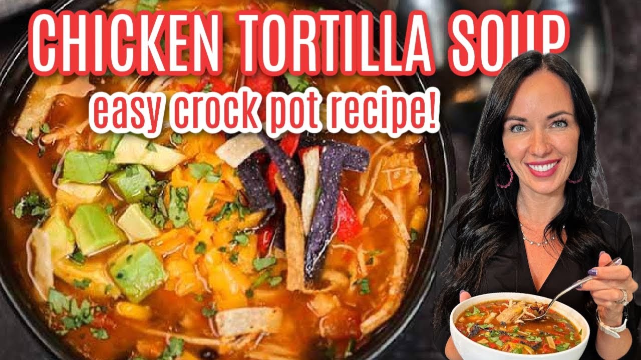 How to make the Best Chicken Tortilla Soup in the Crock pot