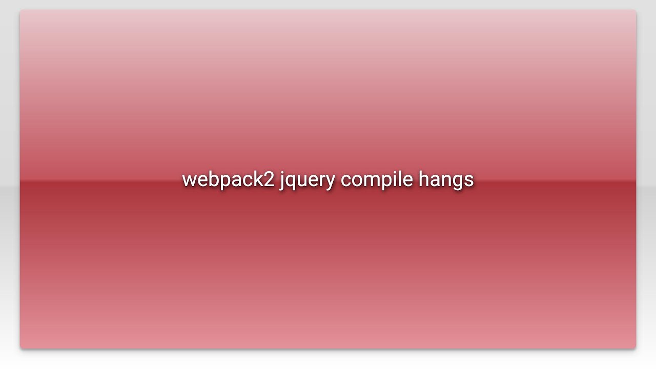 webpack2 jquery compile hangs